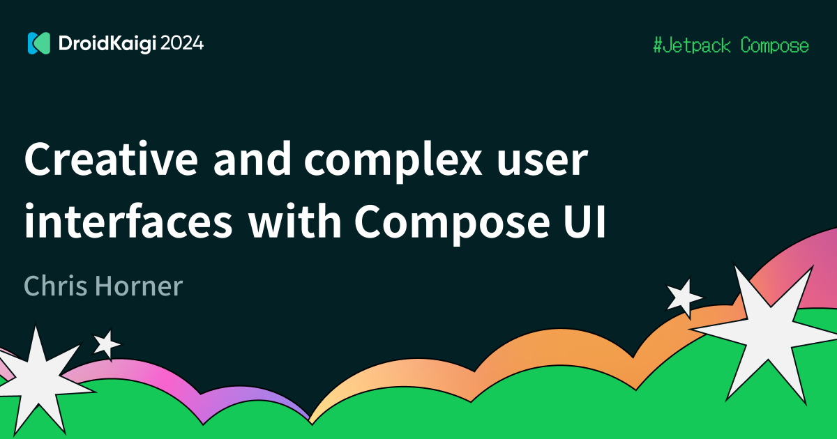 Creative and complex user interfaces with Compose UI | DroidKaigi 2024