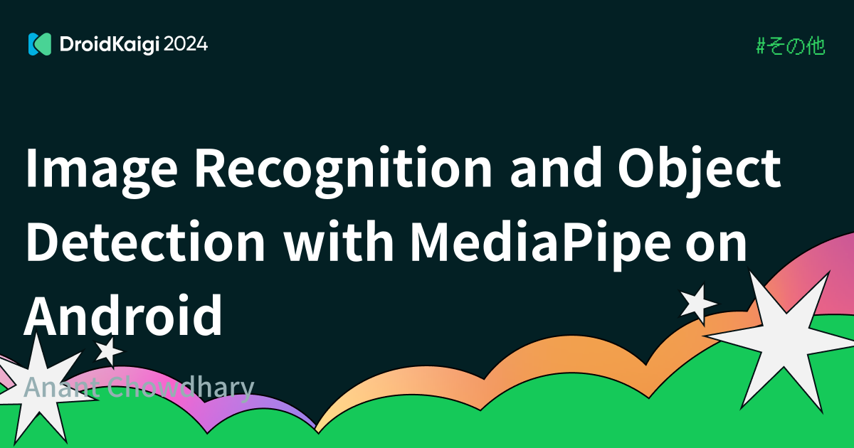 Image Recognition and Object Detection with MediaPipe on Android | DroidKaigi 2024
